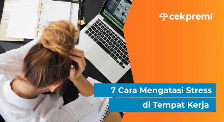 7 Cara Mengatasi Stress di Tempat Kerja yang Bisa Dicoba