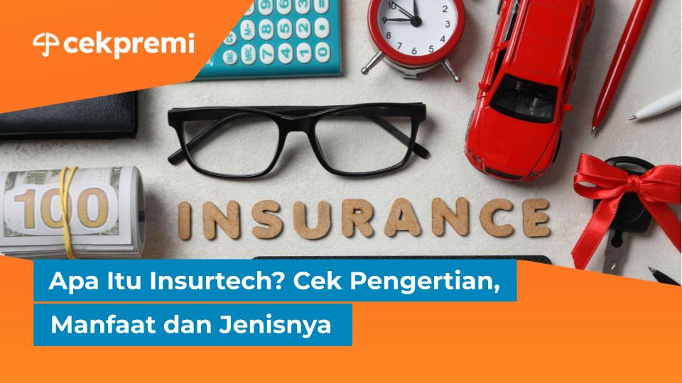 Apa Itu Insurtech? Cek Pengertian, Manfaat dan Jenisnya