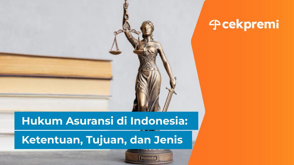 Hukum Asuransi di Indonesia: Ketentuan, Tujuan, dan Jenis